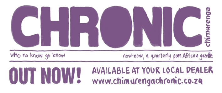 New edition of Chimurenga’s pan African gazette, the Chronic – out now!