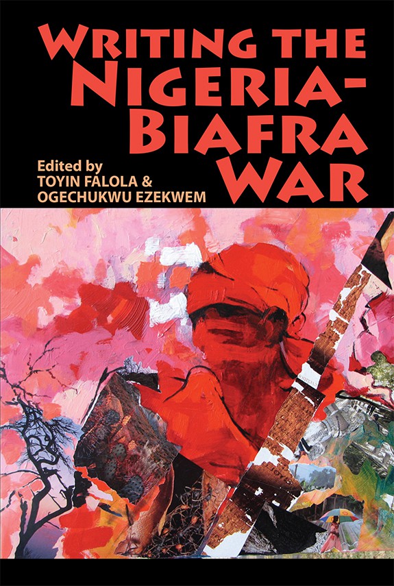 Book Review: Writing the Nigeria-Biafra War, a new critical volume ...