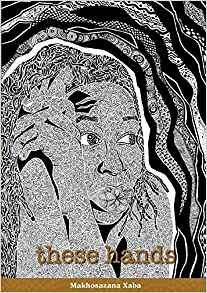 Review: Revisiting Makhosazana Xaba’s These Hands – Poems