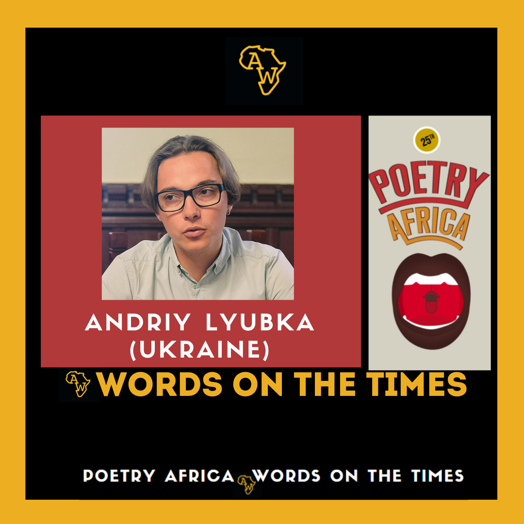 Q&A – Andriy Lyubka (Ukraine): Poetry Africa Words on the Times