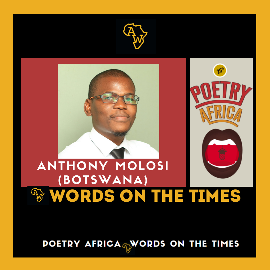 Q&A – Anthony Molosi (Botswana): Poetry Africa Words on the Times