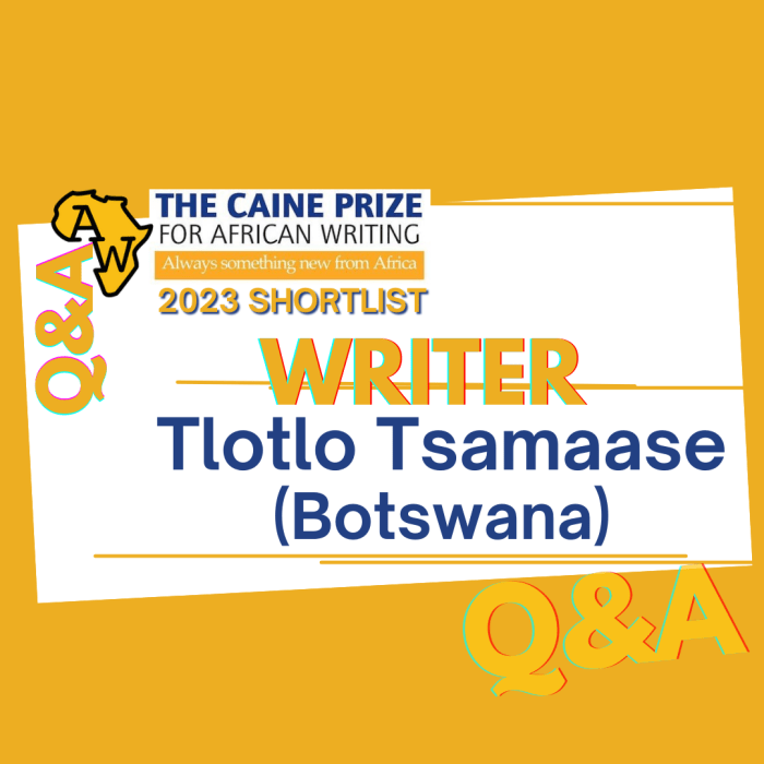 Q&As: Tlotlo Tsamaase – Caine Prize shortlist 2023